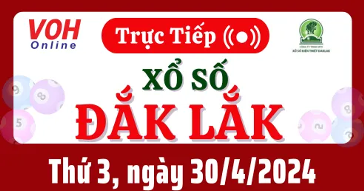 XSDLK 30/4 - Kết quả xổ số Đắk Lắk hôm nay thứ 3 ngày 30/4/2024
