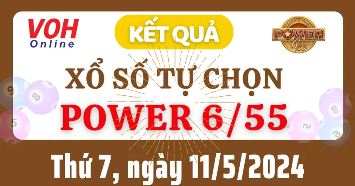 Vietlott POWER 655 11/5 - Kết quả xổ số Vietlott hôm nay thứ 7 11/5/2024
