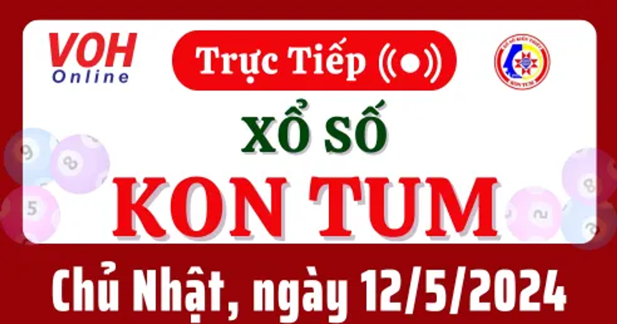 XSKT 12/5 - Kết quả xổ số Kon Tum hôm nay chủ nhật ngày 12/5/2024
