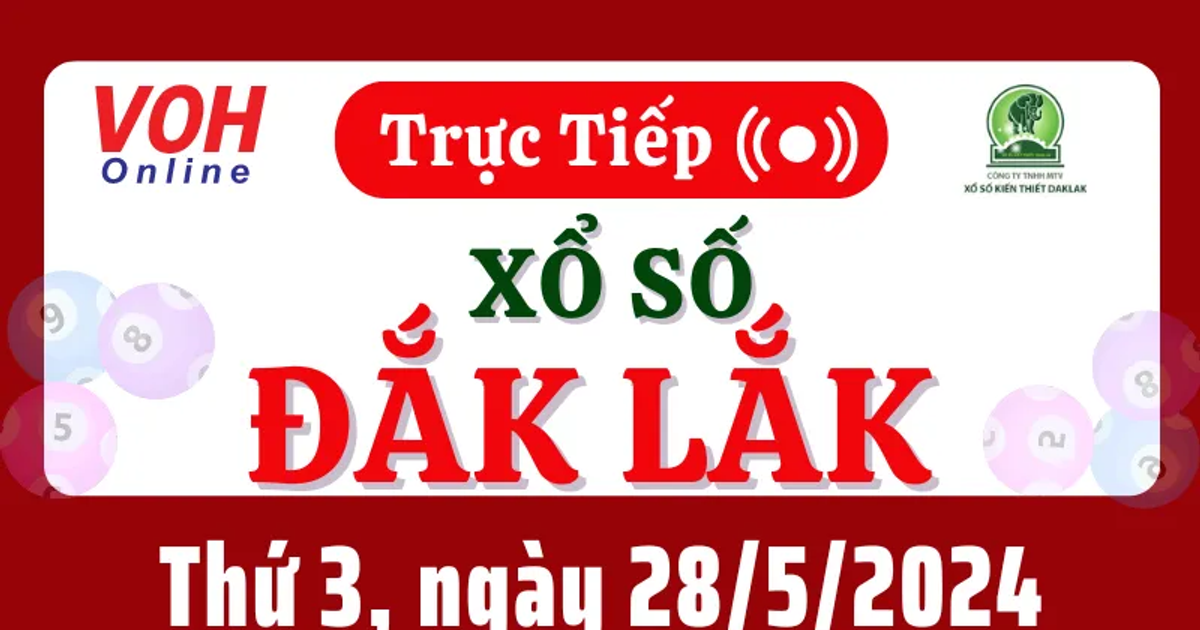 XSDLK 28/5 - Kết quả xổ số Đắk Lắk hôm nay thứ 3 ngày 28/5/2024