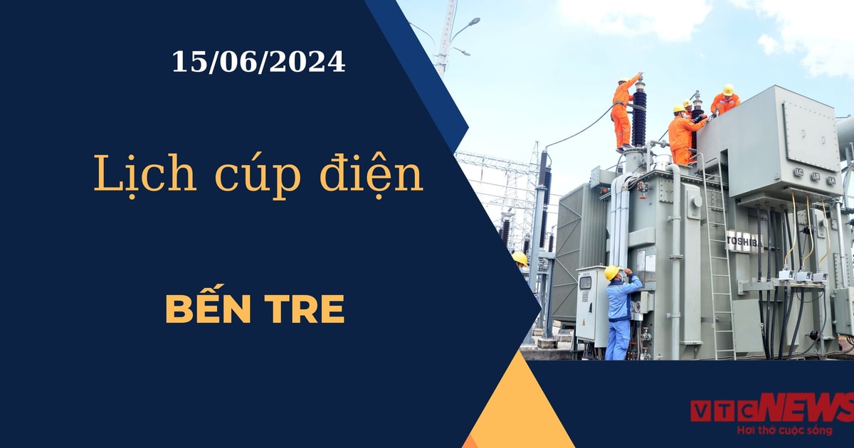 Lịch cúp điện hôm nay ngày 15/06/2024 tại Bến Tre