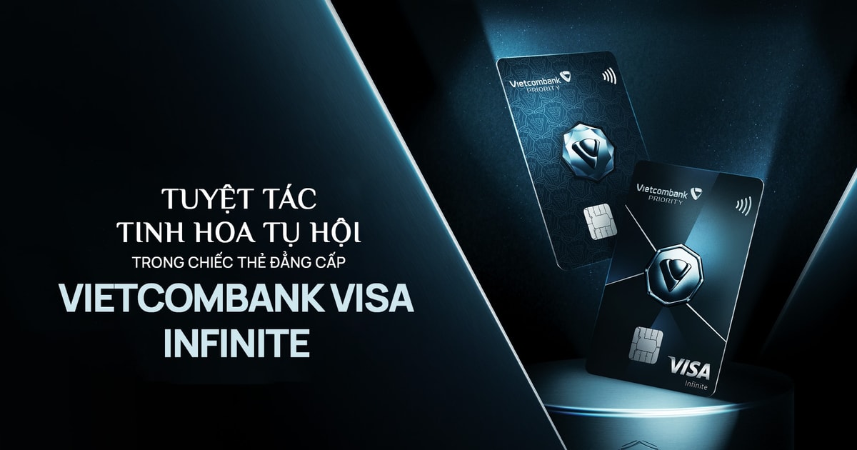 Tuyệt tác tinh hoa tụ hội trong chiếc thẻ đẳng cấp Vietcombank Visa ...